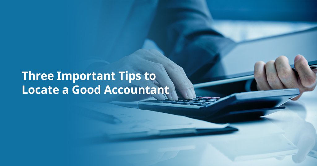 Three Important Tips to Locate a Good Accountant