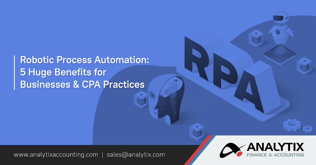 Robotic Process Automation: 5 Huge Benefits for Businesses & CPA Practices