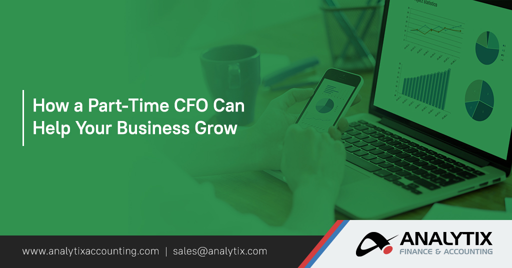 How a Part-Time CFO Can Help Your Business Grow | Analytix Accounting