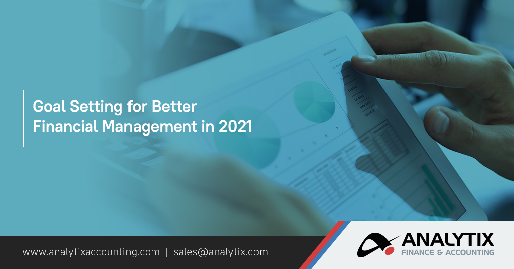 Goal Setting for Better Financial Management in 2021 - Analytix Accounting