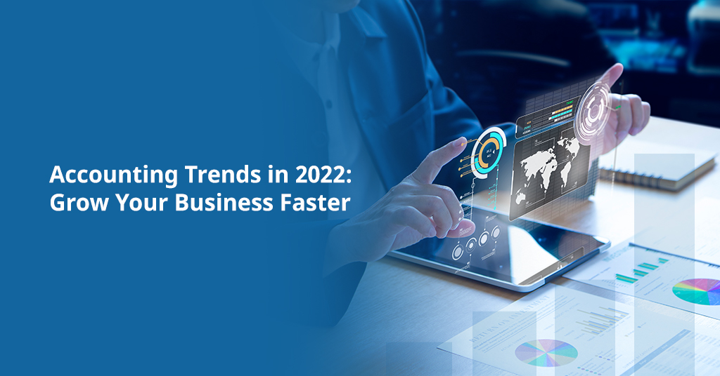 Accounting Trends in 2022: Grow Your Business Faster