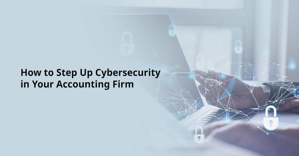 How to Step Up Cybersecurity in Your Accounting Firm